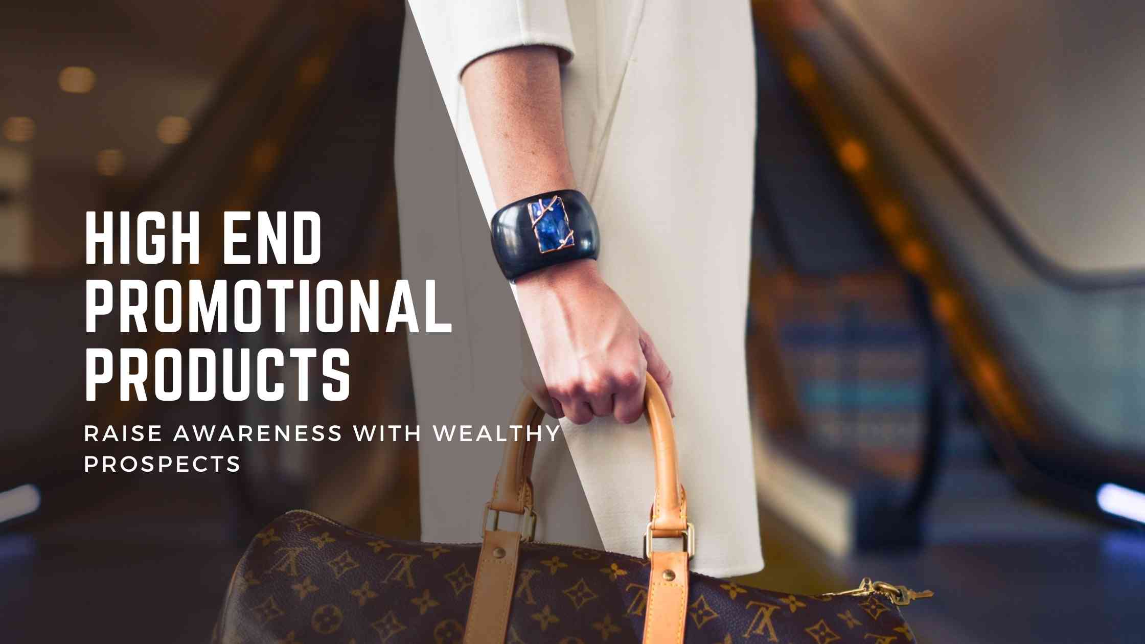 High End Promotional Products – Raise Awareness with wealthy Prospects ...