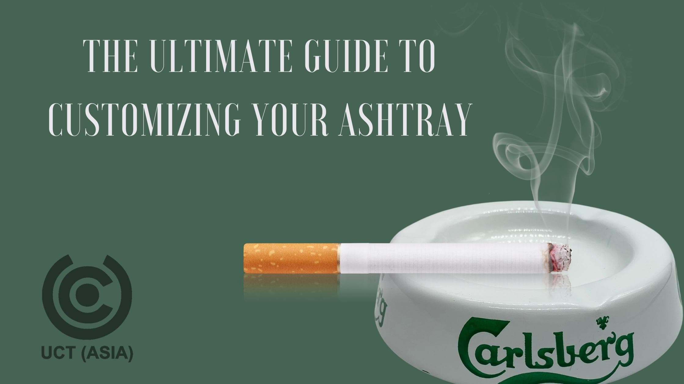 The Ultimate Guide to Customizing your Ashtray - UCT (Asia)